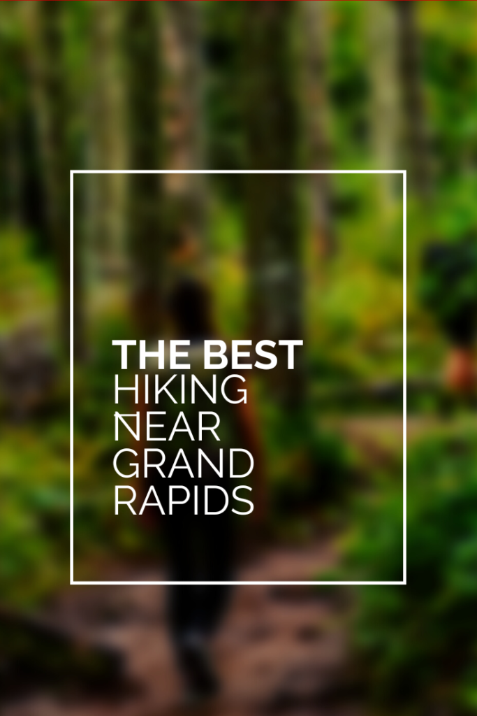 Best Hiking Near Grand Rapids - Wander West Michigan